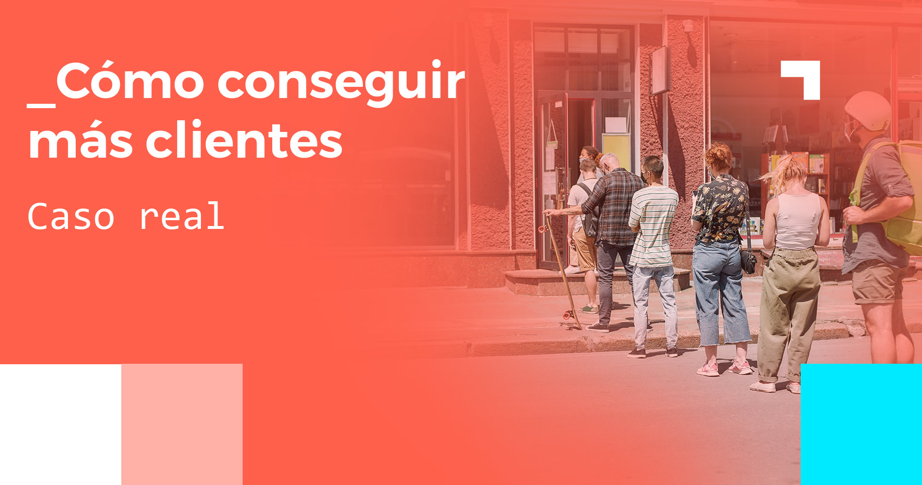 ¿Cómo conseguir más clientes? – Caso real (Paso a Paso)